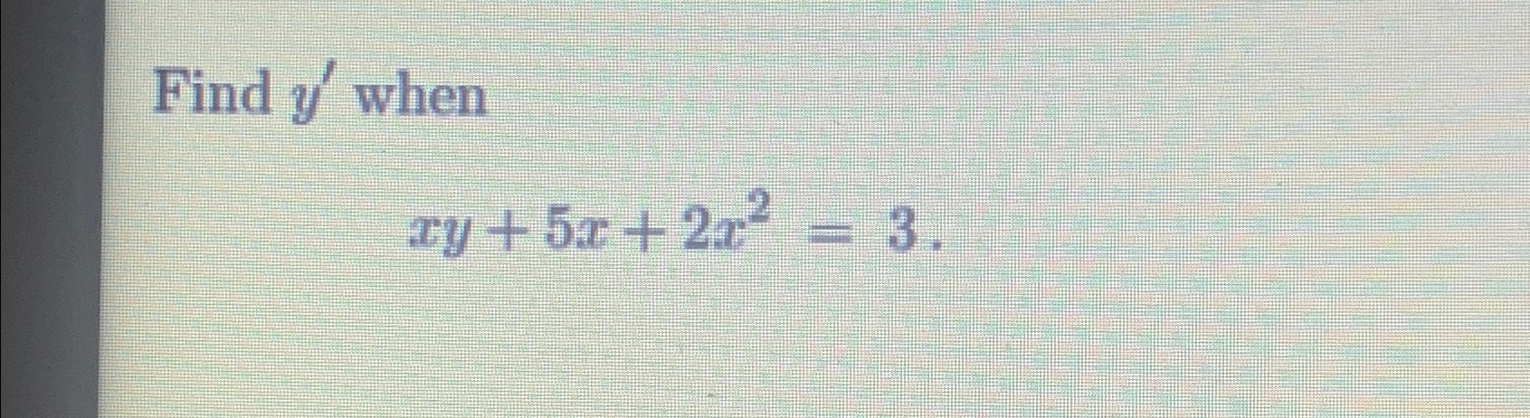 [Solved] Find y' when xy+5x+2x = 3. | SolutionInn