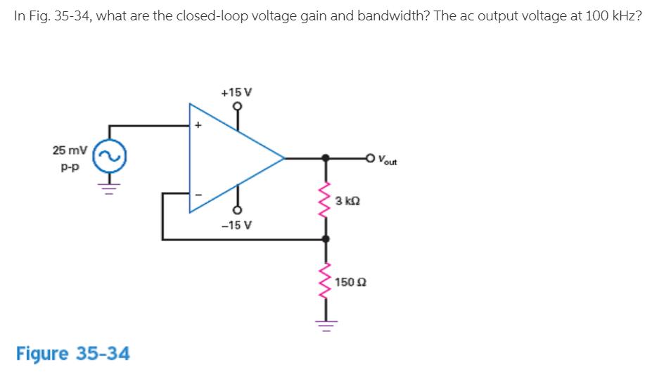 [SOLVED] In Fig. 35-34, what are the closed-loop voltage gain and ...
