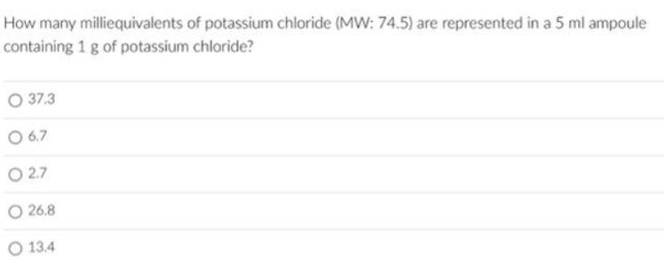 [SOLVED] How many milliequivalents of potassium chloride (MW: 74.5) are ...