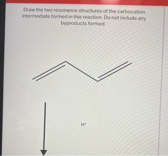 [SOLVED] Draw the two resonance structures of the carbocation intermediate formed in | SolutionInn