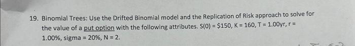[SOLVED] 19. Binomial Trees: Use the Drifted Binomial model and the Replication | SolutionInn