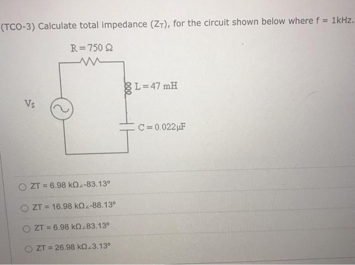[SOLVED] (TCO-3) Calculate total impedance (ZT), for the circuit shown below where | SolutionInn