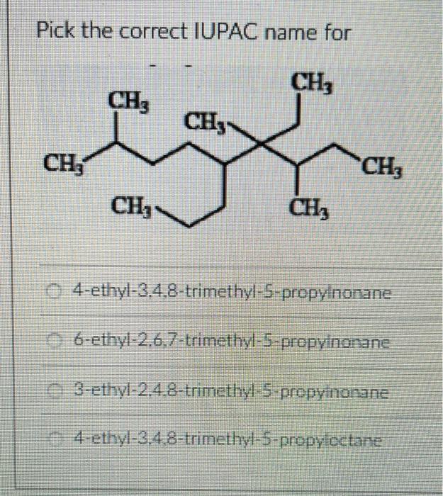 [SOLVED] please help thank you!! Pick the correct IUPAC name for 4-ethyl-3,4,8-trimethyl-5 ...