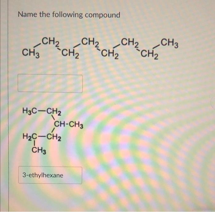 [SOLVED] Name the following compound CH2 CH3 CH3 CH2 CH2 CH2 -CH2 | SolutionInn