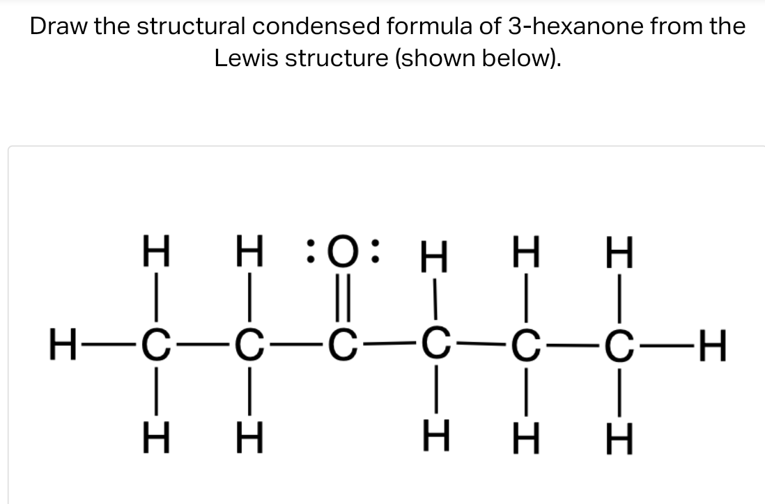[SOLVED] Draw the structural condensed formula of 3-hexanone from the Lewis structure | SolutionInn