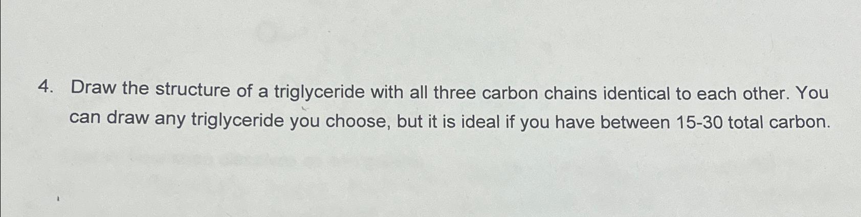 [SOLVED] Draw the structure of a triglyceride with all three carbon chains | SolutionInn