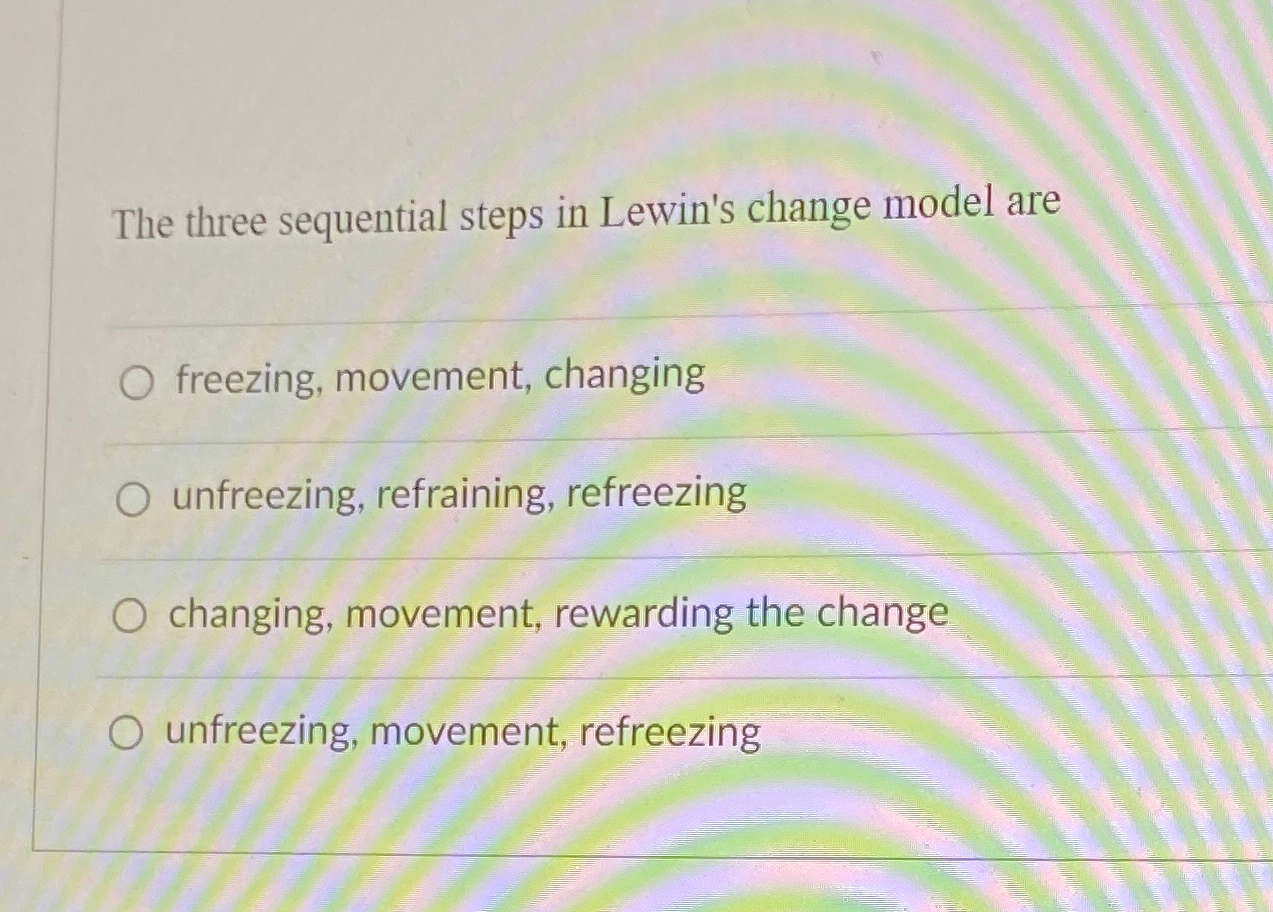 [SOLVED] The three sequential steps in Lewin's change model are ...