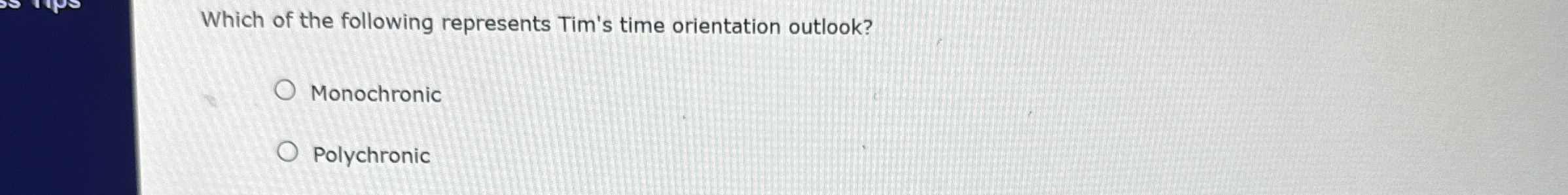 [SOLVED] Which of the following represents Tim's time orientation ...