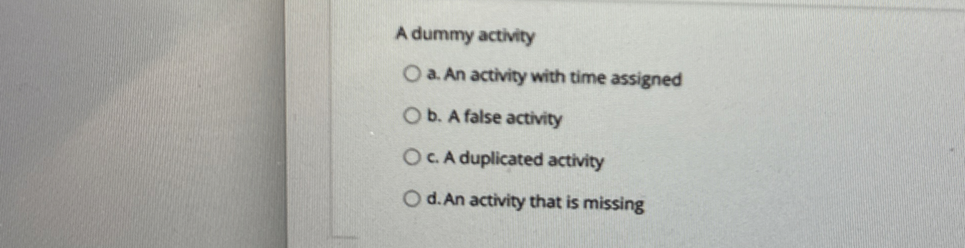 [SOLVED] A dummy activity a . An activity with time assigned b ...