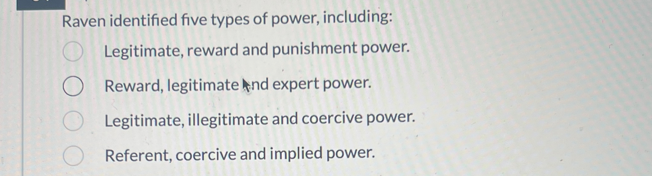 [SOLVED] Raven identified five types of power, including: Legitimate ...