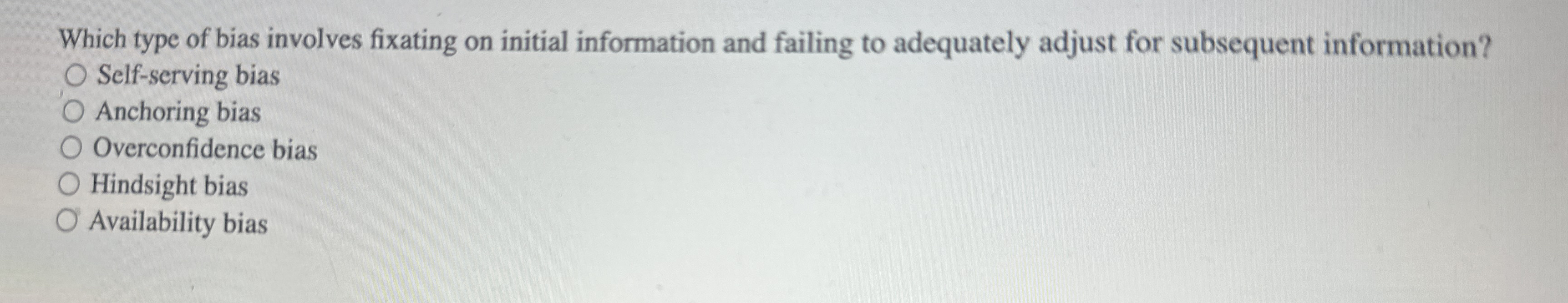 [SOLVED] Which type of bias involves fixating on initial information and failing | SolutionInn