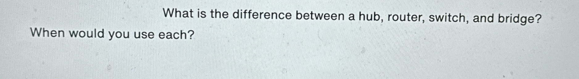 [SOLVED] What is the difference between a hub, router, switch, and bridge?When | SolutionInn