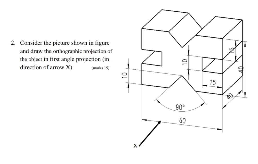 [SOLVED] Consider the picture shown in figure and draw the orthographic projection | SolutionInn