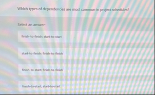 [SOLVED] Which types of dependencies are most common in project schedules? Select | SolutionInn