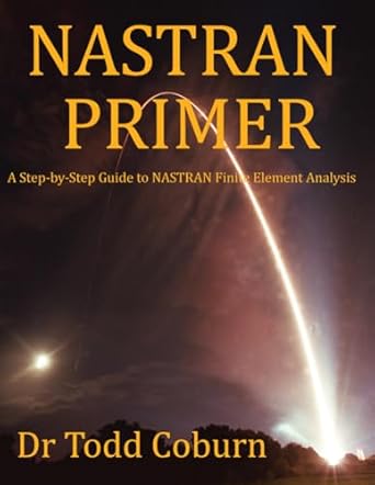 Nastran Primer A Step By Step Guide To Nastran Finite Element Analysis ...