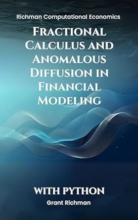 Fractional Calculus And Anomalous Diffusion In Financial Modeling With Python 1st Edition ...
