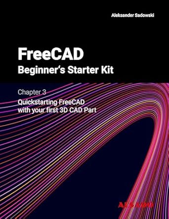 Freecad Beginners Starter Kit Chapter 3 Quickstarting Freecad With Your ...