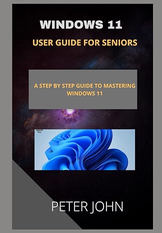 Windows 11 User Guide For Seniors A Step By Step Guide To Mastering ...