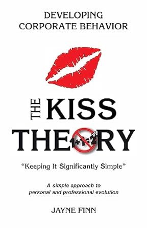 The Kiss Theory Developing Corporate Behavior Keep It Strategically Simple A Simple Approach To ...