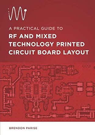 A Practical Guide To Rf And Mixed Technology Printed Circuit Board Layout 1st Edition Parise PDF ...