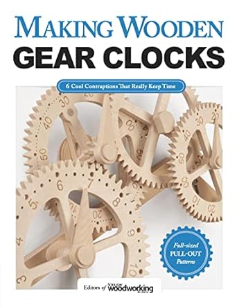 Making Wooden Gear Clocks 6 Cool Contraptions That Really Keep Time ...