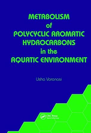 Metabolism Of Polycyclic Aromatic Hydrocarbons In The Aquatic Environment 1st Edition Varanasi ...
