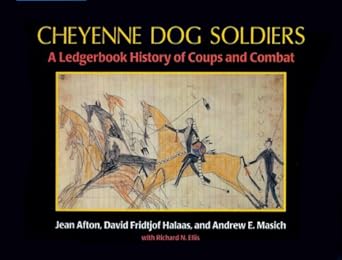 Cheyenne Dog Soldiers A Ledgerbook History Of Coups And Combat 1st Edition Masich PDF ...