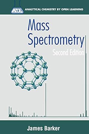 Mass Spectrometry Analytical Chemistry By Open Learning 1st Edition Barker PDF | Solutioninn.com