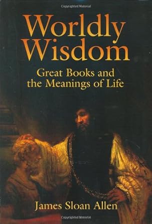 Worldly Wisdom Great Books And The Meanings Of Life 1st Edition Sloan PDF | Solutioninn.com
