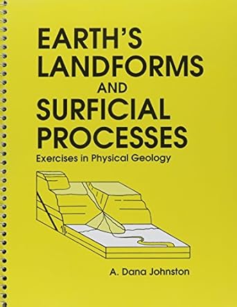 Earths Landforms And Surficial Processes Exercises In Physical Geology ...