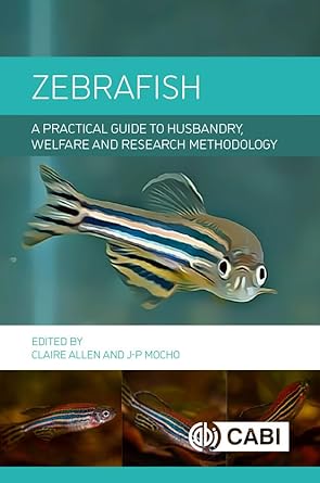 Zebrafish A Practical Guide To Husbandry Welfare And Research ...