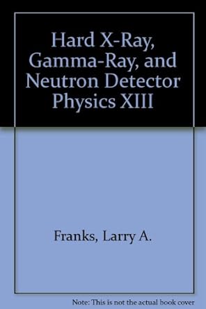 Hard X Ray Gamma Ray And Neutron Detector Physics Xiii 1st Edition ...