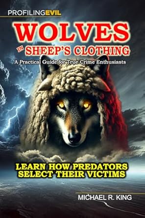Wolves In Sheeps Clothing A Practical Guide For True Crime Enthusiasts ...