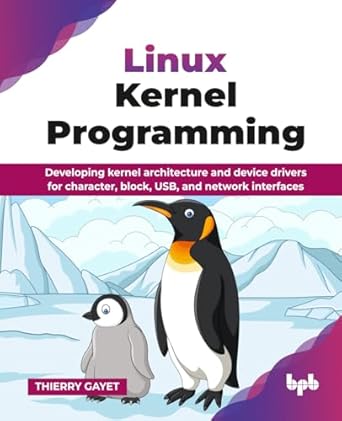 Linux Kernel Programming Developing Kernel Architecture And Device Drivers For Character Block ...