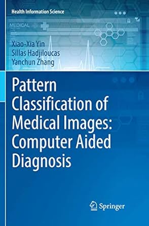 Pattern Classification Of Medical Images Computer Aided Diagnosis 1st ...