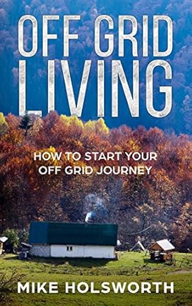 Off Grid Living How To Start Your Off Grid Journey 1st Edition ...
