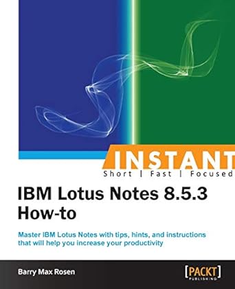 Instant Ibm Lotus Notes 8 5 3 How To 1st Edition Max PDF | Solutioninn.com
