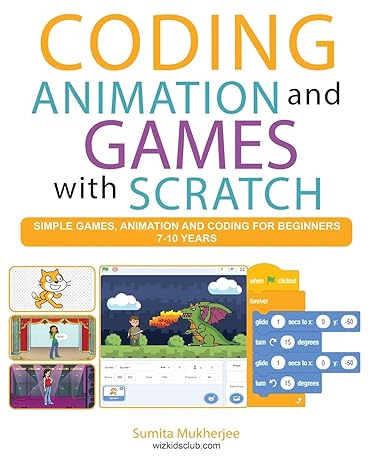 Coding Animation And Games With Scratch A Beginner S Guide For Kids To ...