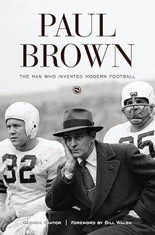 Paul Brown The Man Who Invented Modern Football 1st Edition Cantor PDF ...