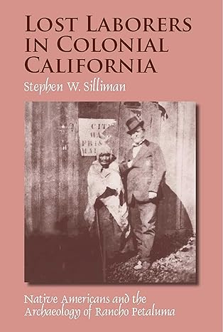 Lost Laborers In Colonial California Native Americans And The ...