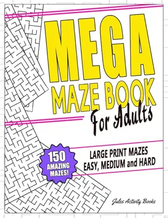 Mega Maze Book For Adults 150 Amazing Mazes Large Print Mazes Easy Medium And Hard 1st Edition ...