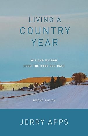 Living A Country Year Wit And Wisdom From The Good Old Days 1st Edition ...