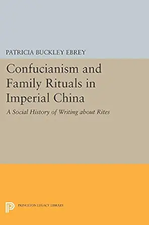 Confucianism And Family Rituals In Imperial China A Social History Of ...