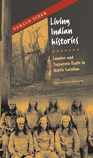 Living Indian Histories Lumbee And Tuscarora People In North Carolina ...