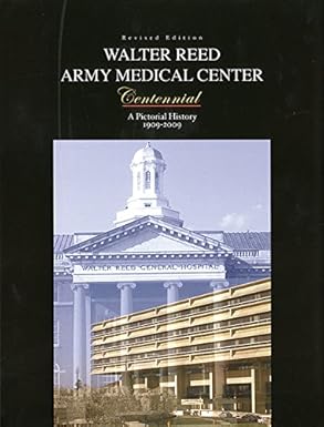 Walter Reed Army Medical Center A Photographic History 1st Edition ...