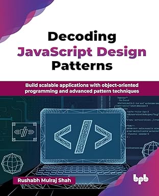 Decoding Javascript Design Patterns Build Scalable Applications With Object Oriented Programming ...