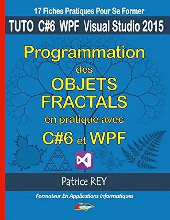 Programmation Des Objets Fractals Avec C# Et Wpf Avec Visual Studio 2015 Community 1st Edition ...