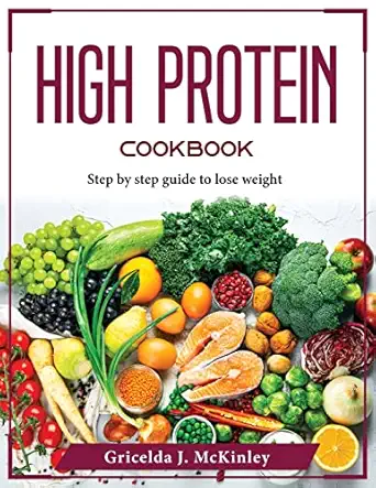 High Protein Cookbook Step By Step Guide To Lose Weight 1st Edition ...