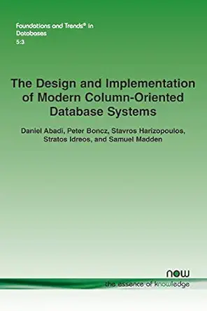The Design And Implementation Of Modern Column Oriented Database Systems In Databases 1st ...
