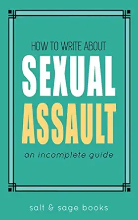 How To Write About Sexual Assault An Incomplete Guide Salt And Sage ...